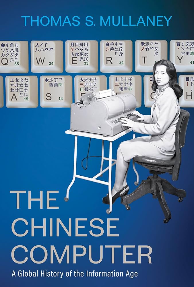 MULLANEY, Thomas. 2024. The Chinese Computer: A Global History of the ...