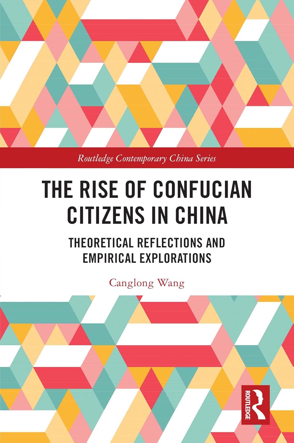 WANG, Canglong. 2023. The Rise of Confucian Citizens in China ...