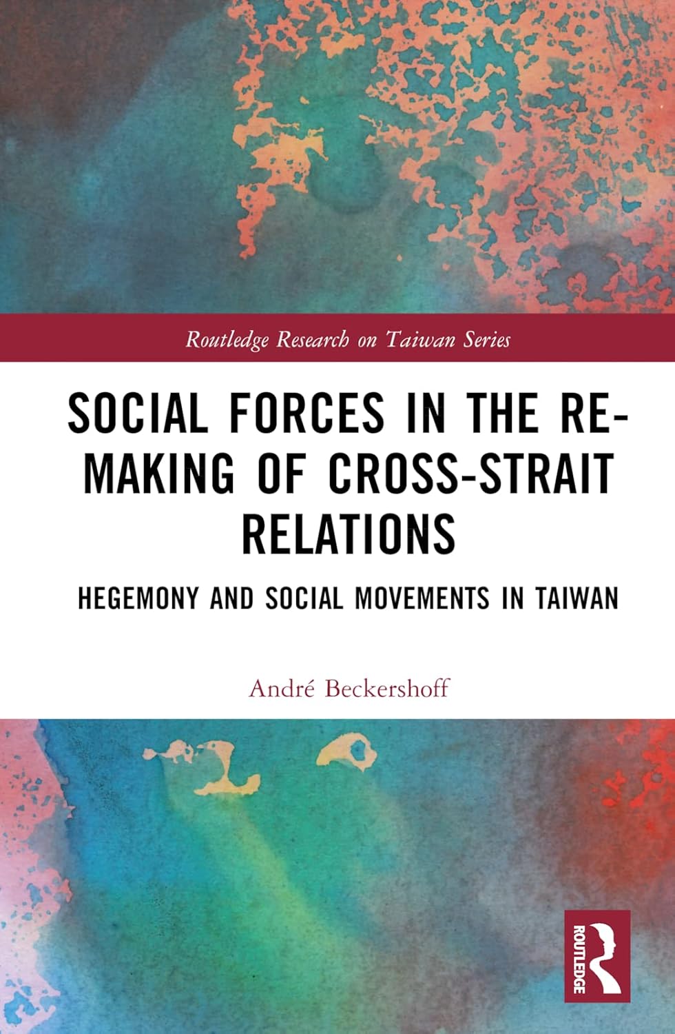 BECKERSHOFF, André. 2023. Social Forces in the Re-making of Cross-strait Relations: Hegemony and ...